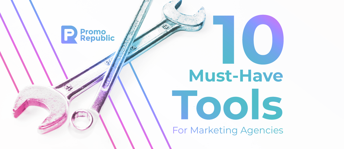 10+ Must-Have Tools For Marketing Agencies – PromoRepublic
